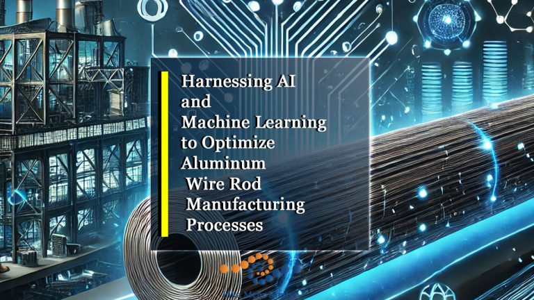 Harnessing AI and Machine Learning to Optimize Aluminum Wire Rod ...