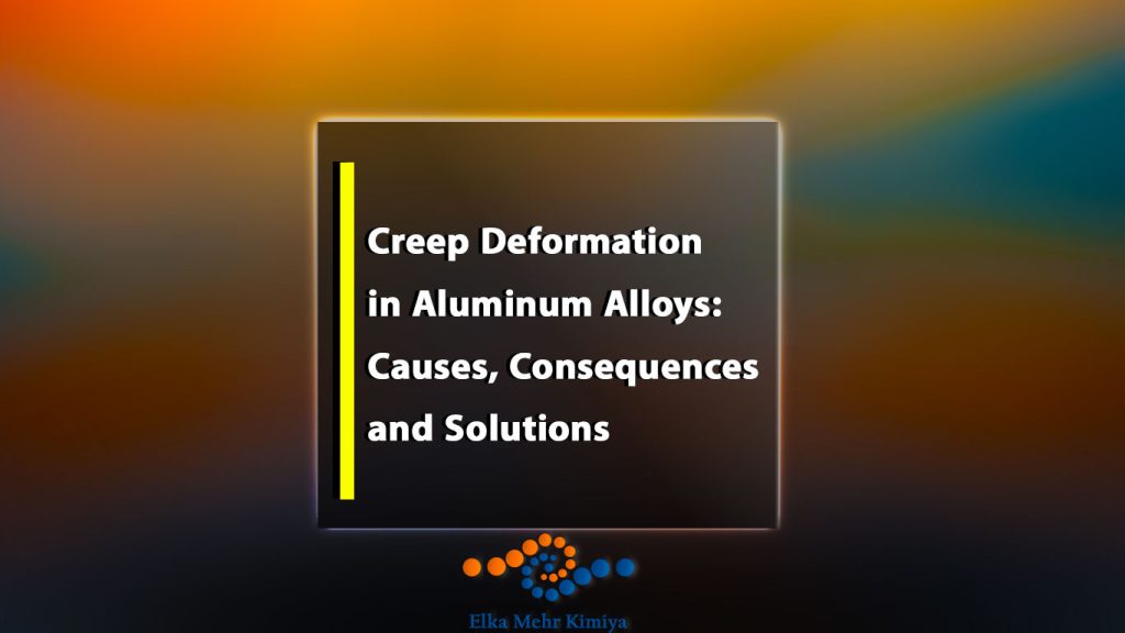 Creep Deformation in Aluminum Alloys: Causes, Consequences, and ...